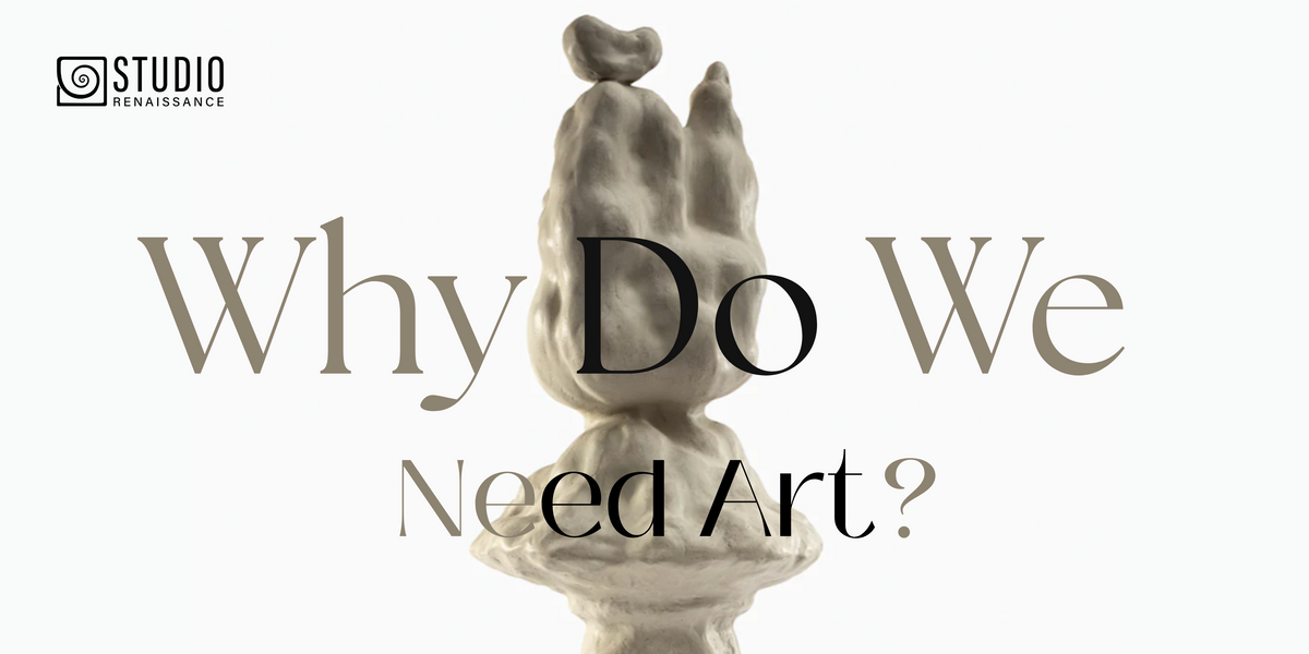 Why Do We Need Art? – Studio Renaissance
